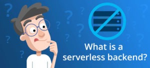 What is a serverless backend?