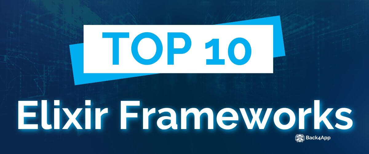Top 10 Elixir Frameworks | Your Application's Backend, Simplified