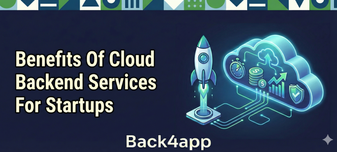 How Cloud Backends Help Startups Build Faster and Smarter